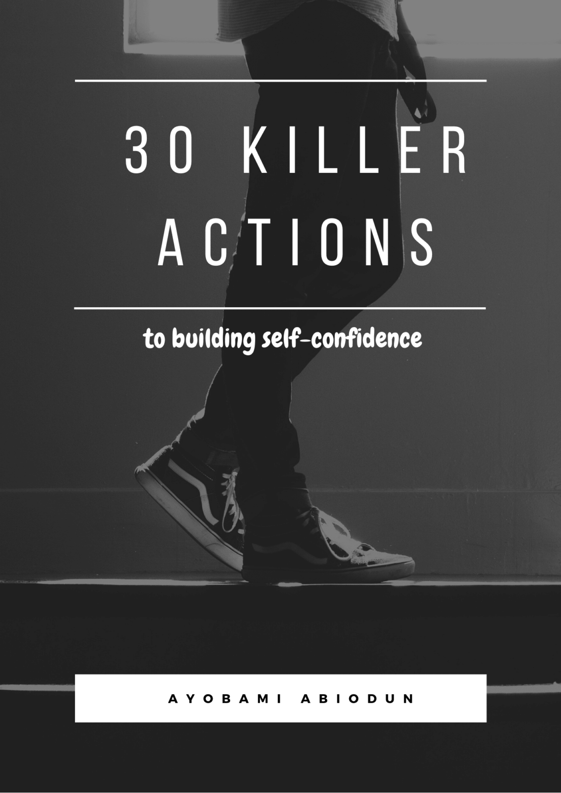30 Killer Actions To Building Self-Confidence - Ayobami Abiodun